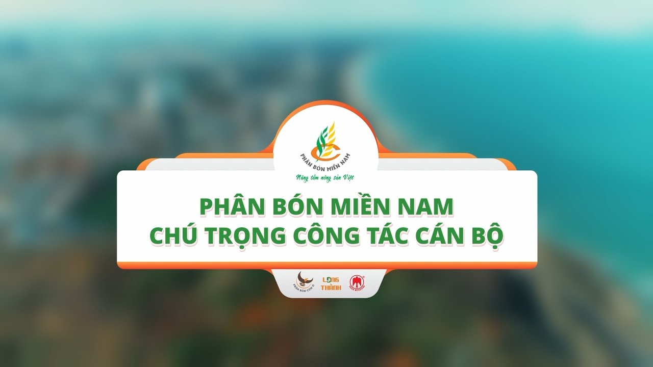 Phân bón Miền Nam Chú Trọng Thực Hiện Công Tác Cán Bộ - YouTube