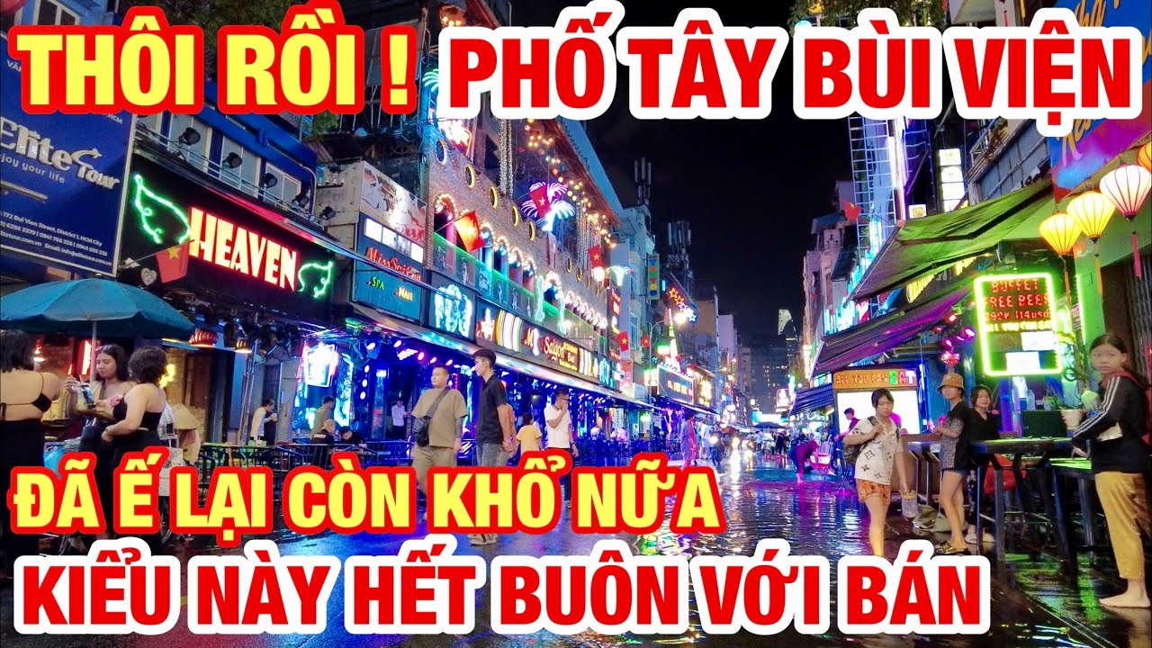 ThÔi RỒi PhỐ TÂy BÙi ViỆn KiỂu NÀy HẾt BuÔn VỚi BÁn I ĐÃ Ế LẠi CÒn KhỔ NỮa I SÀi GÒn CuỐi TuẦn