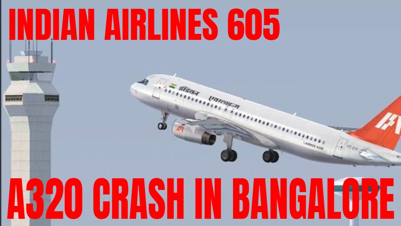 AIRBUS A320 CRASH BANGALORE- INDIAN AIRLINES FLIGHT 605 - YouTube