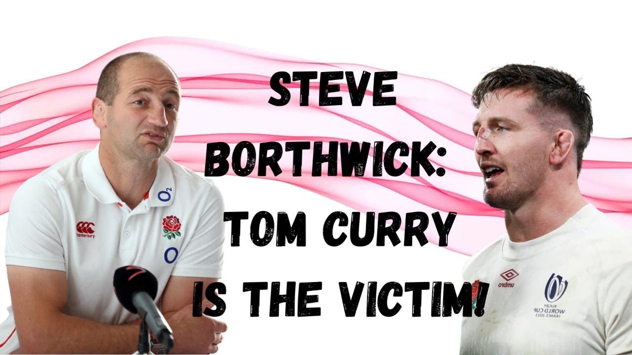 ENGLAND: Tom Curry is the victim - Steve Borthwick weighs in on World ...