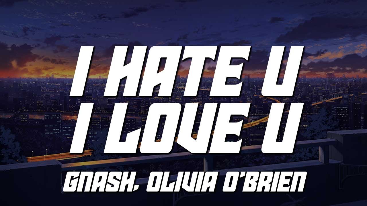 gnash, olivia o'brien - i hate u, i love u (Lyrics Video) | Music Taste ...