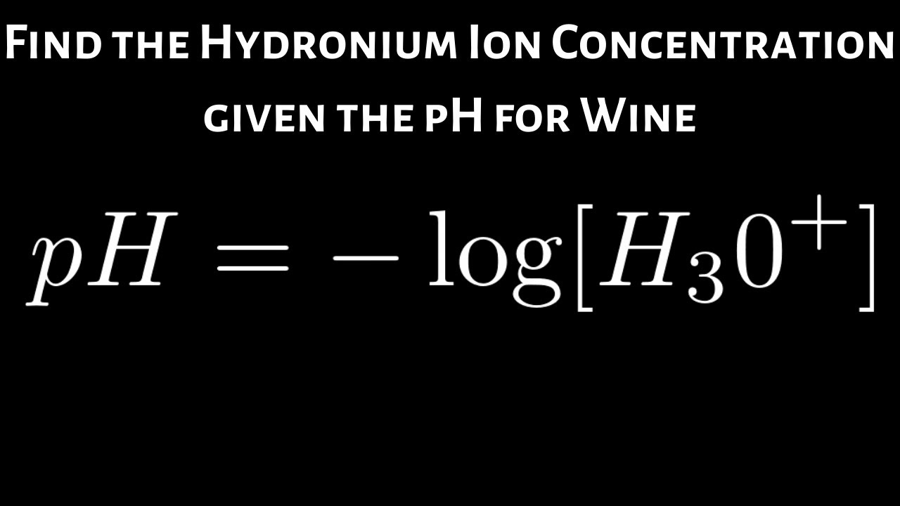 Learn How To Find The Hydronium Ion Concentration Of Wine Given The PH learn-how-to-find-the-hydronium-ion-concentration-of-wine-given-the-ph