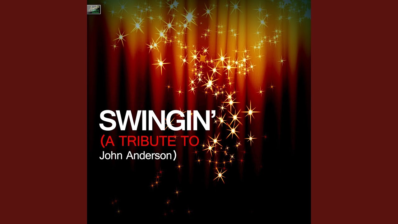 Swingin' (A Tribute to John Anderson) - YouTube