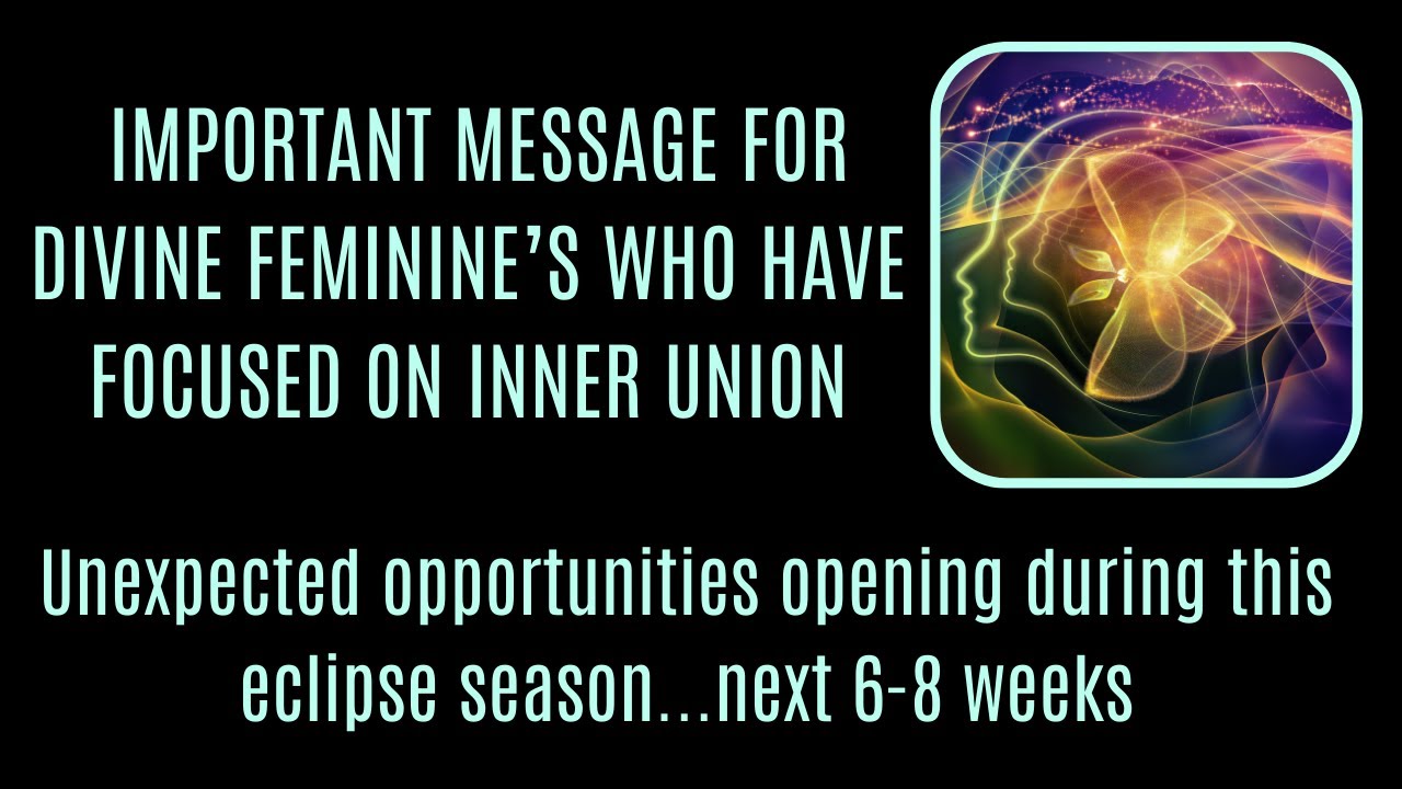 IMPORTANT MESSAGE for Divine Feminine's who have focused on Inner Union ...