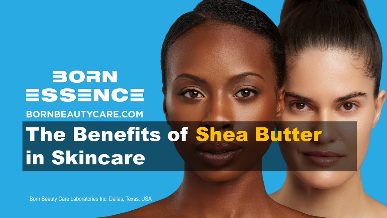 Born Essence - The Benefits of Shea Butter in Skincare - YouTube