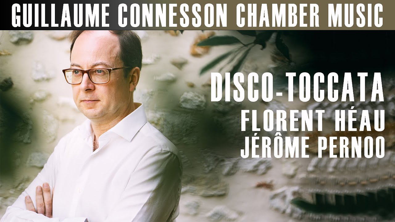 Guillaume Connesson | Disco-Toccata | Florent Héau - Jérôme Pernoo ...