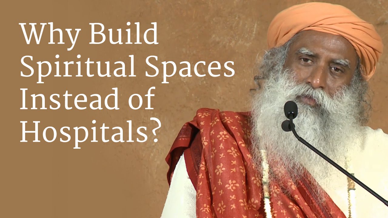 Why Build Spiritual Spaces Instead of Hospitals? | Sadhguru - YouTube
