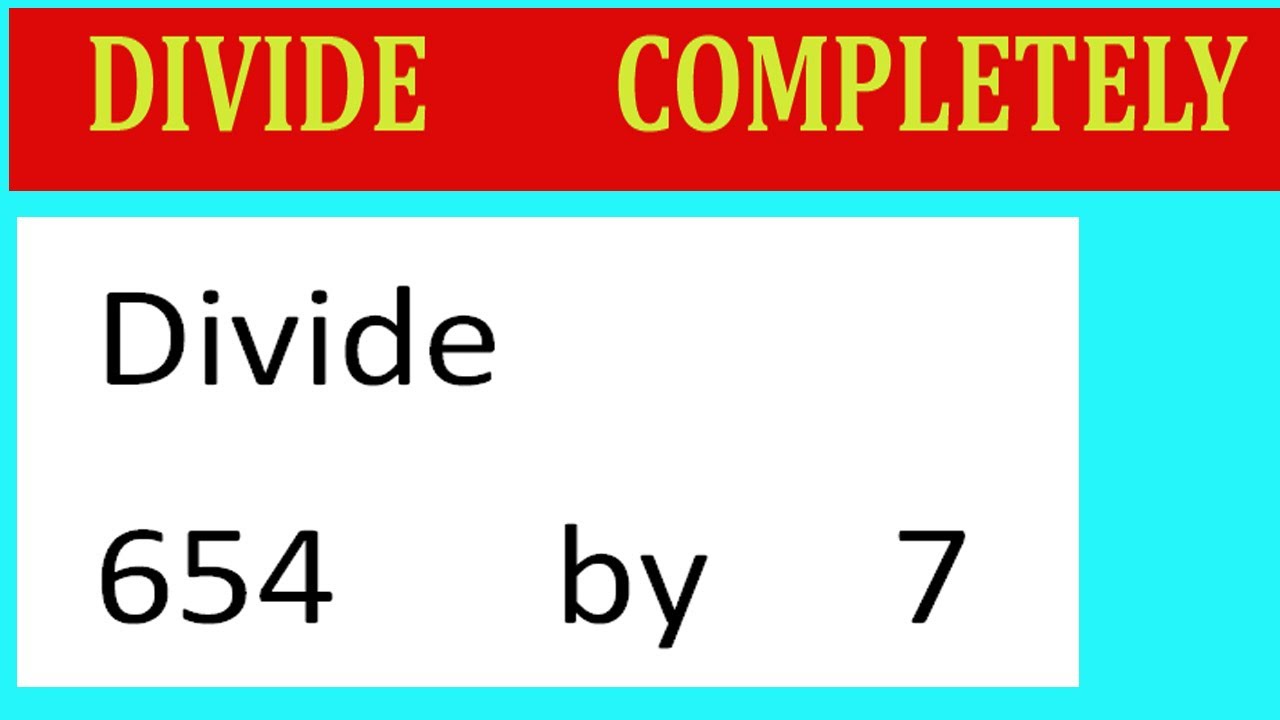 Divide 654 by 7 Divide completely - YouTube