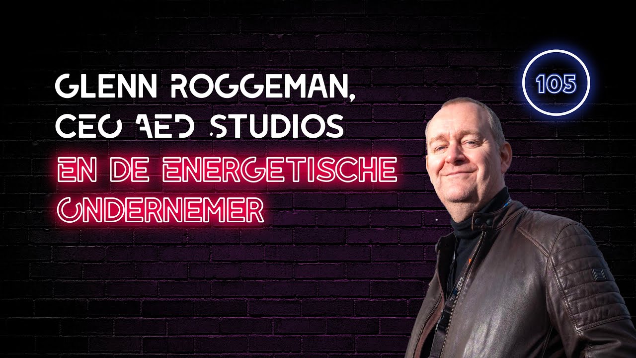 105. Glenn Roggeman, CEO AED Studios & De Energetische Ondernemer - YouTube
