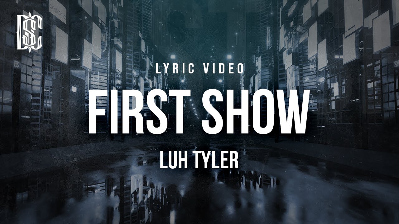 Luh Tyler - First Show | Lyrics - YouTube