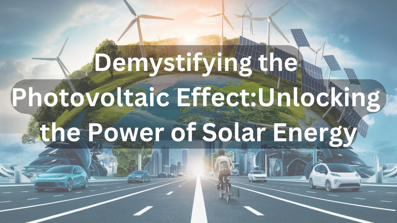 Demystifying the Photovoltaic Effect: Unlocking the Power of Solar ...