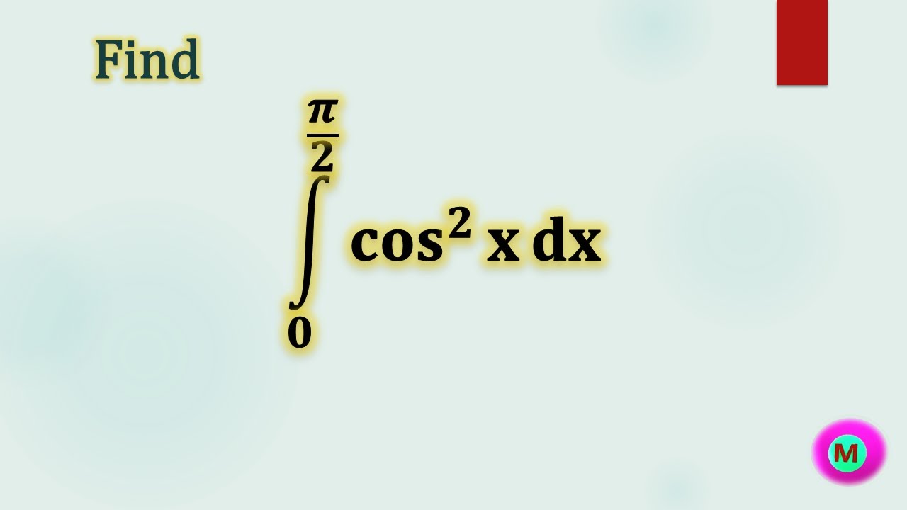 Integral ∫ cos^2x limit 0 to .pi/2 - YouTube