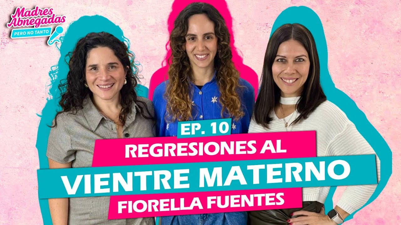 REGRESIONES AL VIENTE MATERNO | FIORELLA FUENTES | EP.10 | MADRES ...
