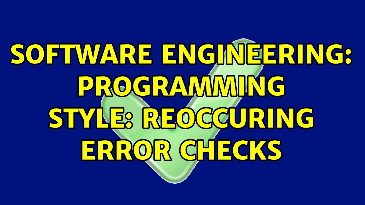 Software Engineering: Programming style: Reoccuring error checks (7 ...