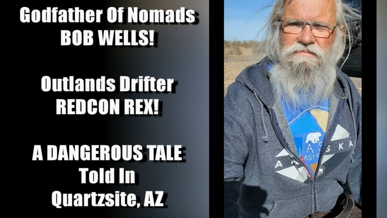 Godfather Of Nomads BOB WELLS! A DANGEROUS TALE! Quartzsite, AZ. - YouTube