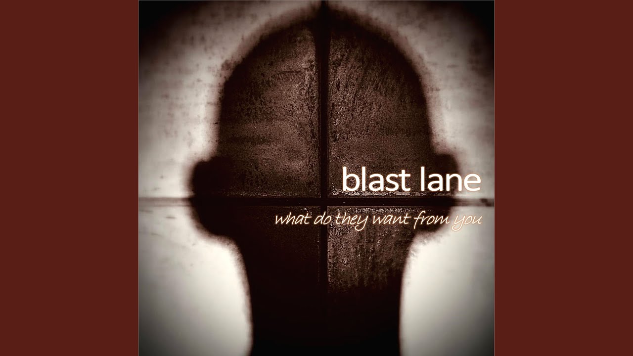 What Do They Want from You? - Blast Lane: Song Lyrics, Music Videos ...