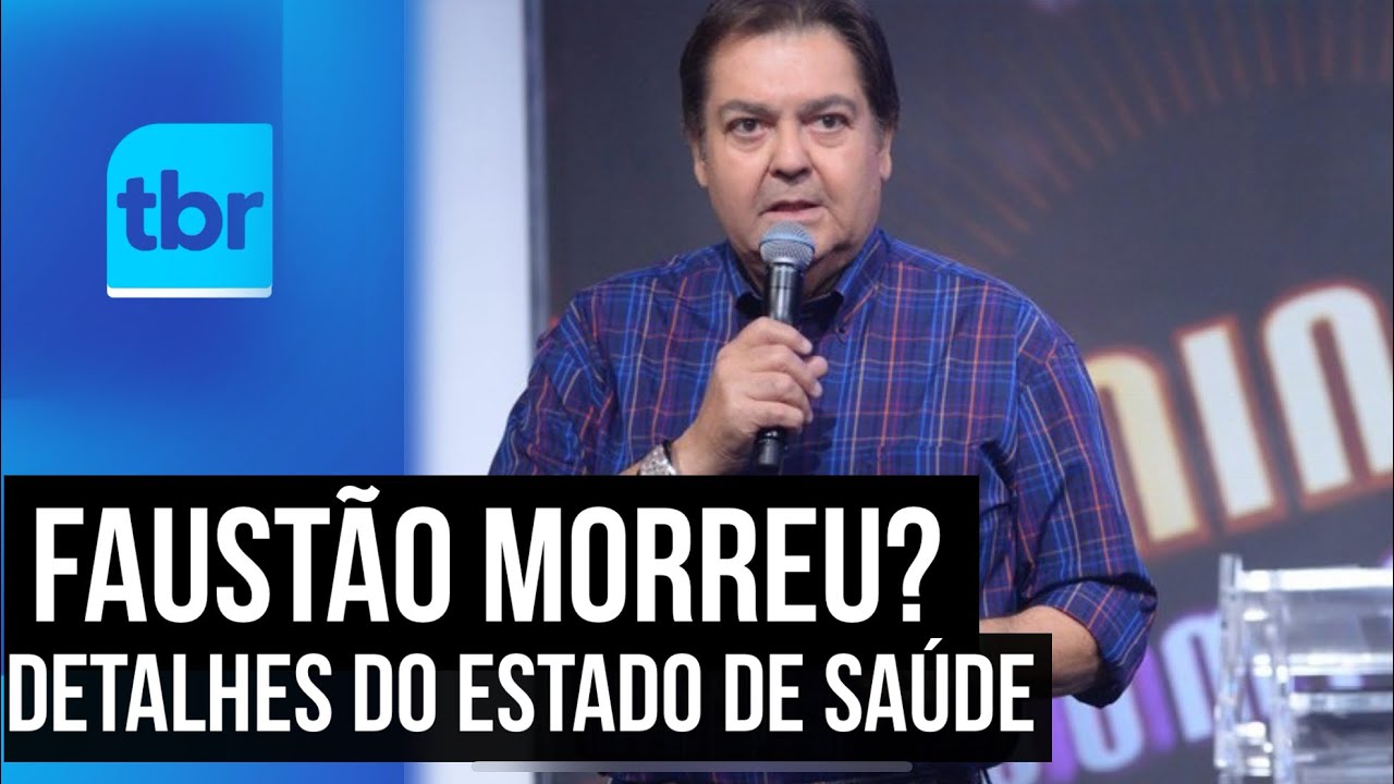 Faustão morreu? Os detalhes do estado de saúde do apresentador - YouTube