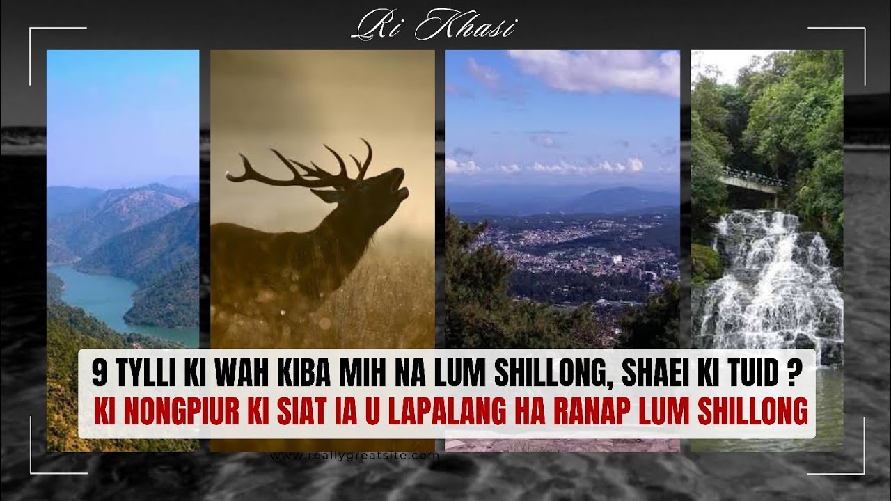 9 tylli ki wah ba pawnam ha Ri Khasi ki mih na krung Lum Shillong ...
