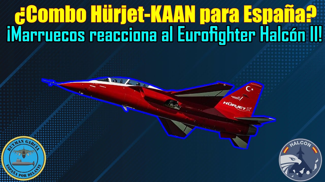 ¿COMBO HÜRJET y KAAN para ESPAÑA? ¡MARRUECOS REACCIONA al EUROFIGHTER ...
