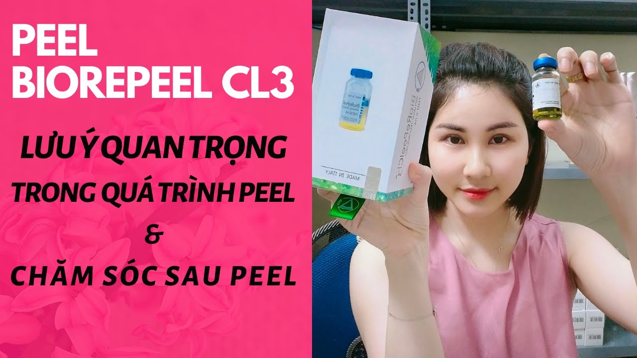 PEEL BIOREPEEL CL3 và Những lưu ý quan trọng trong quá trình peel và ...