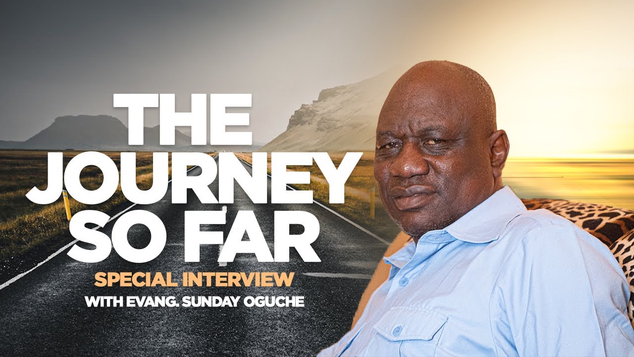THE JOURNEY SO FAR - Evangelist Sunday Oguche - YouTube