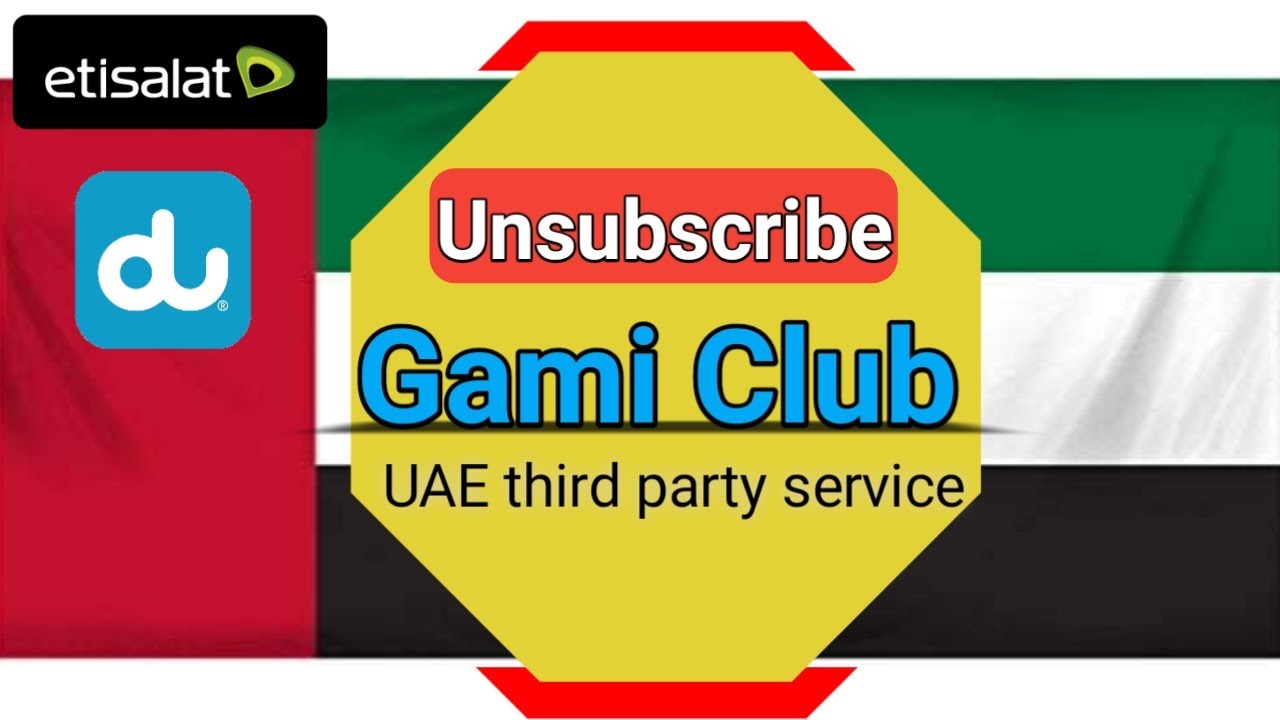 how to unsubscribe GamiClub etisalat end du deactivate uae third party ...