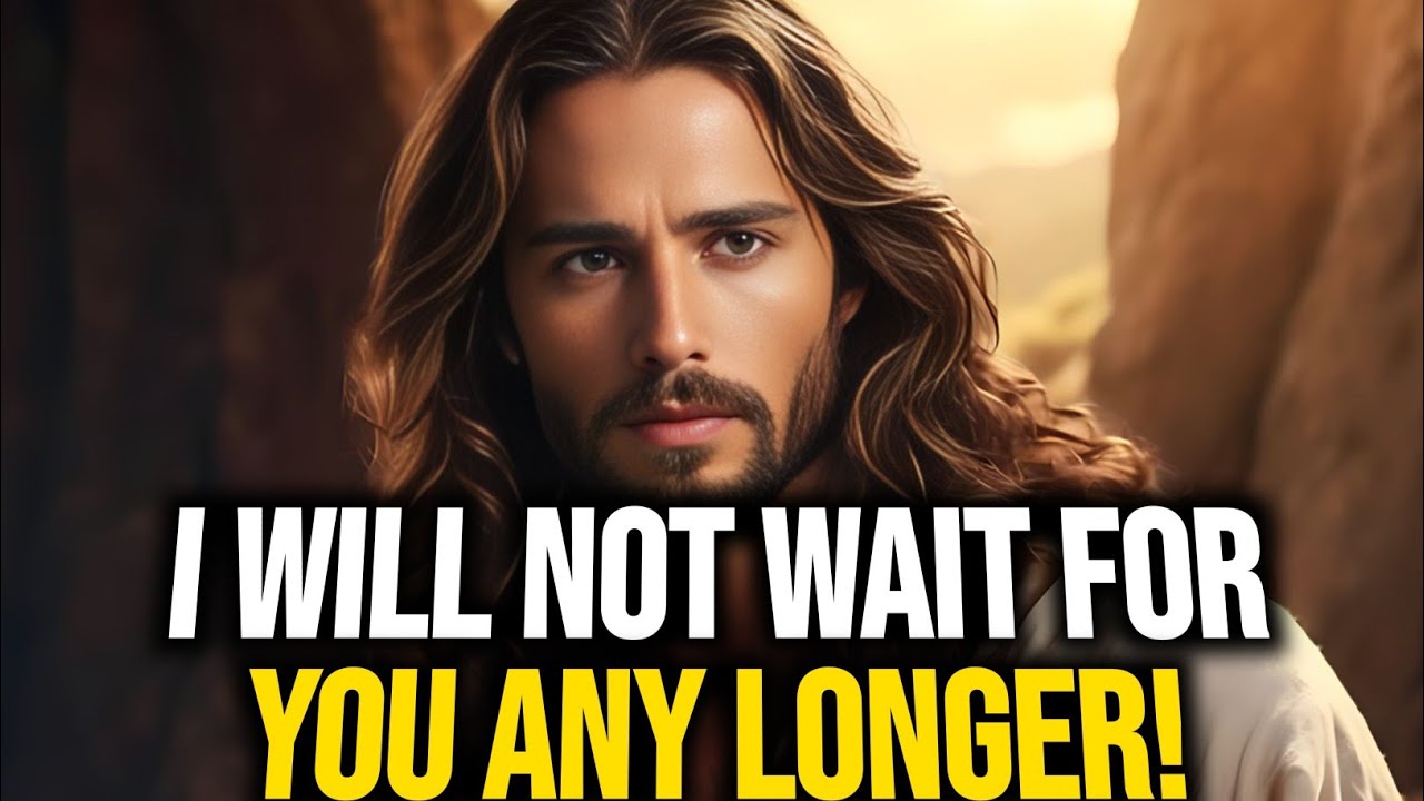 🛑 GOD SAYS: I WILL NOT WAIT FOR YOU ANY LONGER! | GOD MESSAGE TODAY ...
