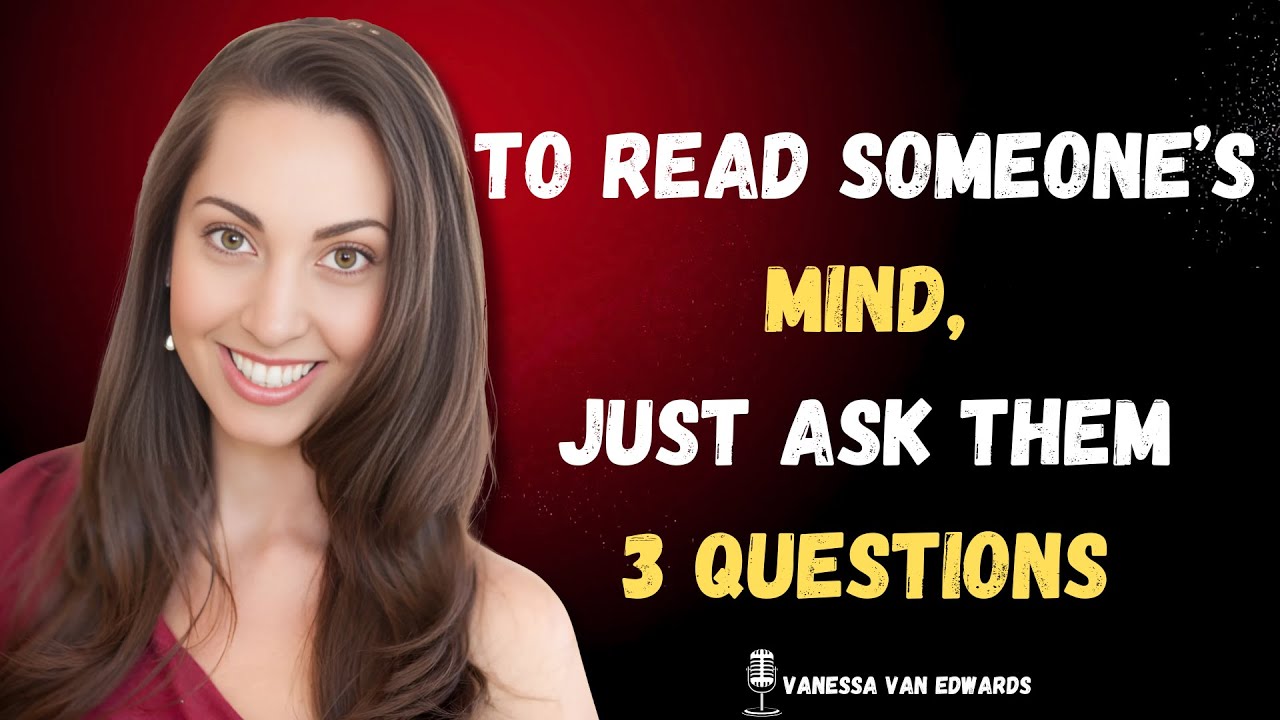 To Read Someone Mind: Just Ask Them 3 Questions | VANESSA VAN EDWARDS ...