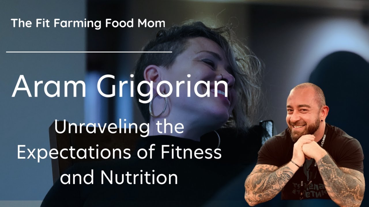 Aram Grigorian - Unraveling the Expectations of Fitness and Nutrition ...