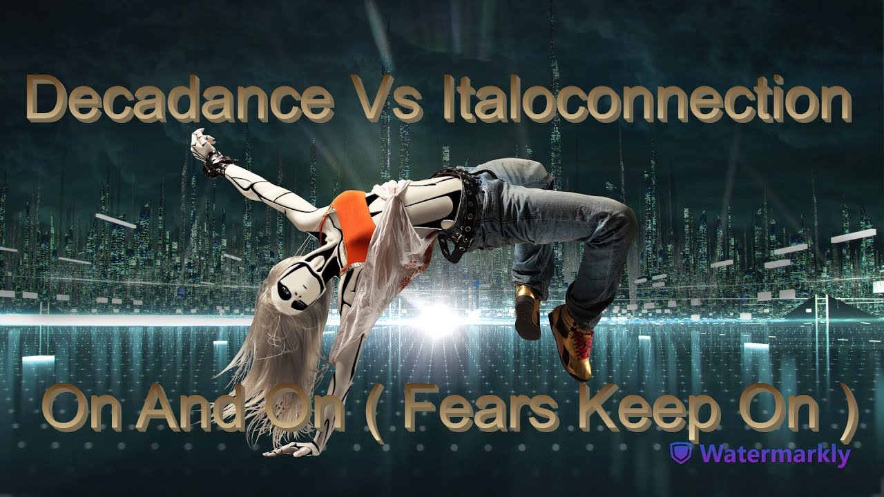 Decadance Vs Italoconnection - On And On ( Fears Keep On ) italo disco / refresh - 2023 - YouTube