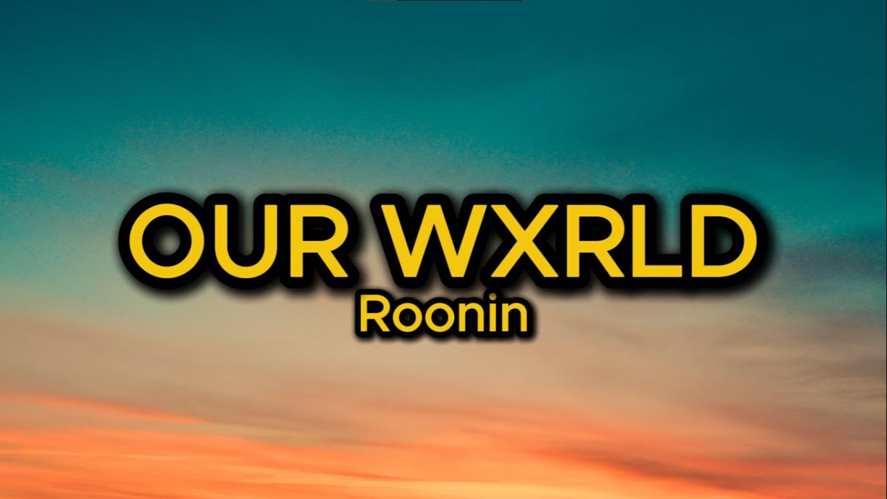 Roonin - OUR WXRLD (Lyrics) - YouTube