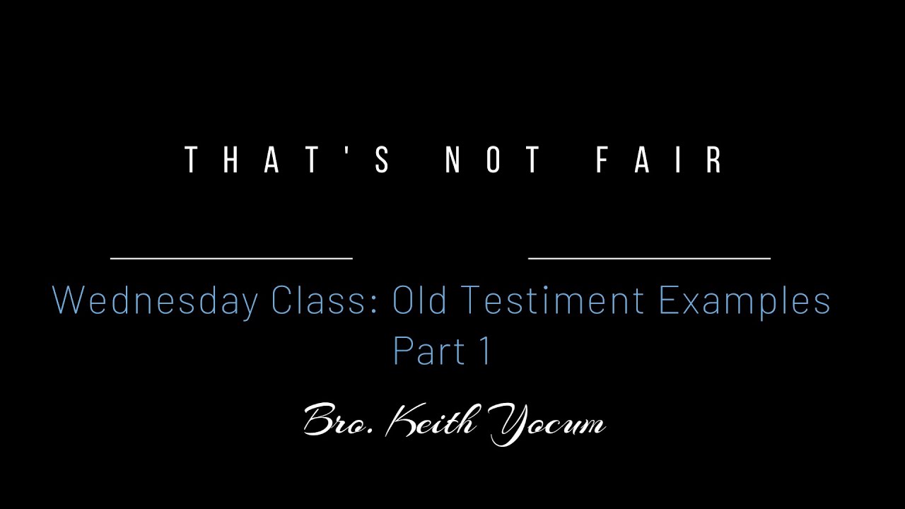 2024 Bro. Keith Yocum - That's Not Fair: Old Testament Examples Part 1 ...