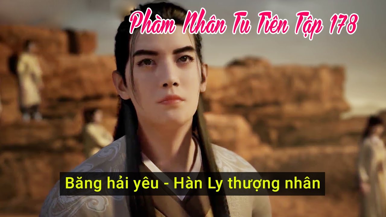 Phàm Nhân Tu Tiên Tập 178 Thuyết Minh Vietsub | Băng Hải Yêu | Hàn Ly Thượng Nhân - YouTube
