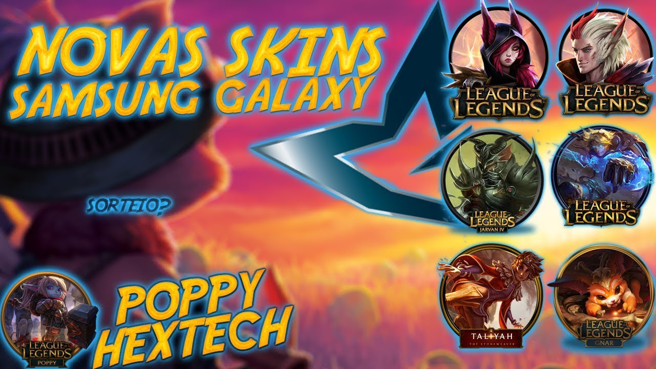 NOVAS SKINS SAMSUNG GALAXY E POPPY HEXTECH [LEAGUE OF LEGENDS] - YouTube