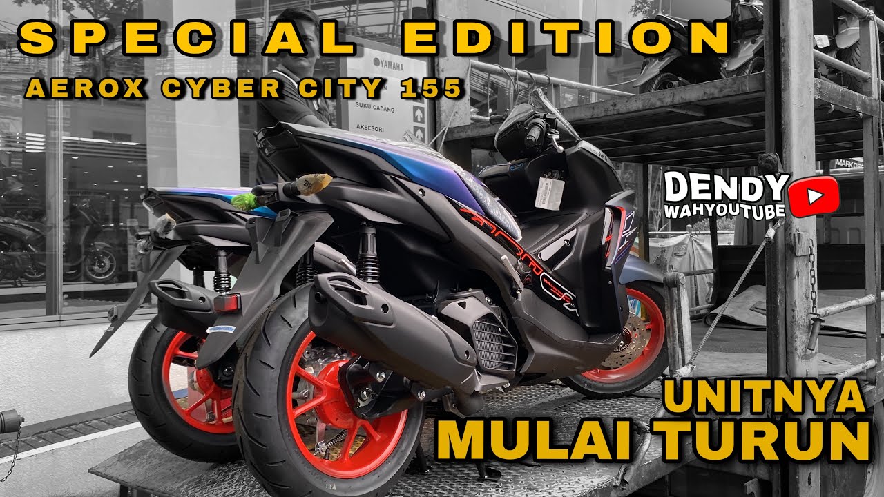 TURUN UNIT || AEROX CYBER CITY SPECIAL EDITION UNIT NYA MULAI TURUN ‼️😱 ...