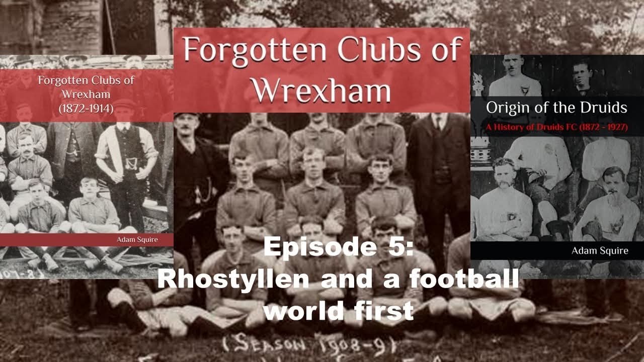 Forgotten Clubs of Wrexham - Episode 5: Rhostyllen’s role in a football ...