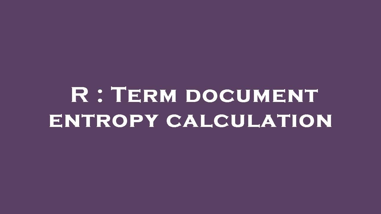 R : Term document entropy calculation - YouTube