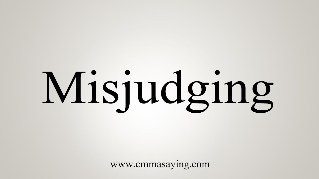 How To Say Misjudging - YouTube
