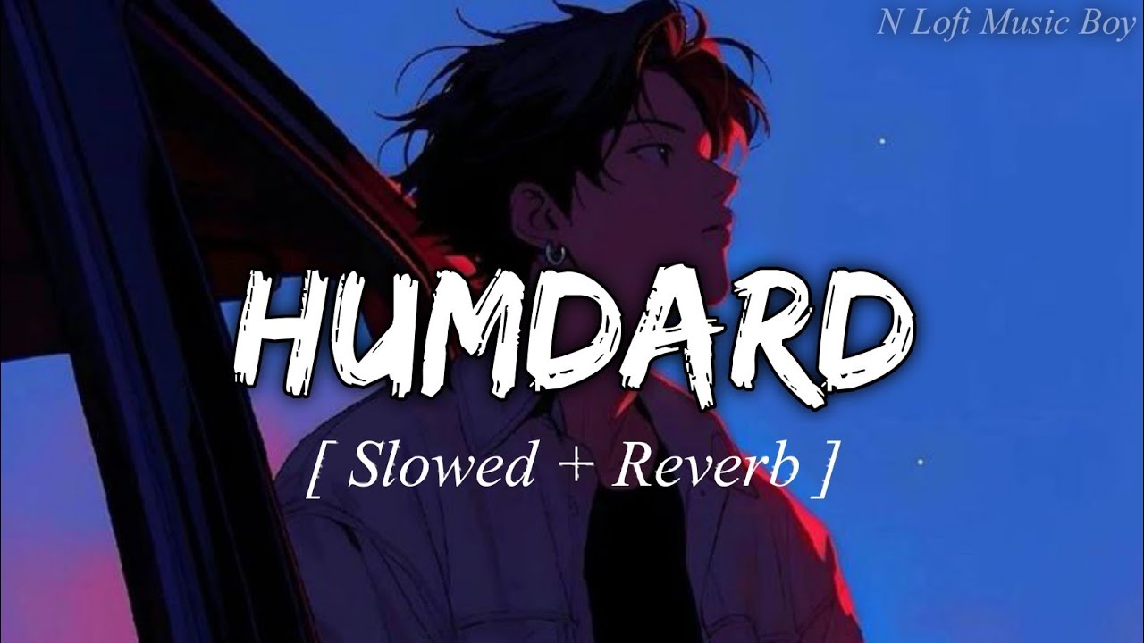 Humdard - ( Slowed + Reverb ) Arijit Singh | Mithoon | N Lofi Music Boy ...
