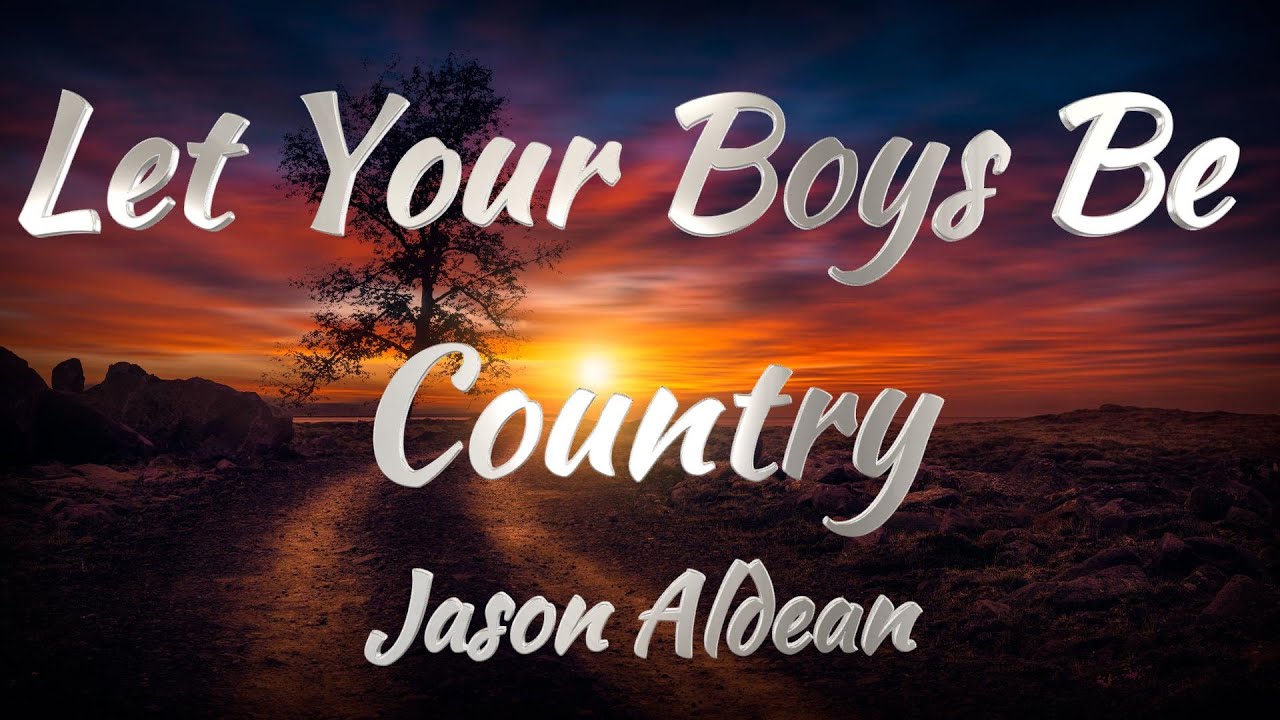 Jason Aldean – Let Your Boys Be Country (Lyrics) - YouTube