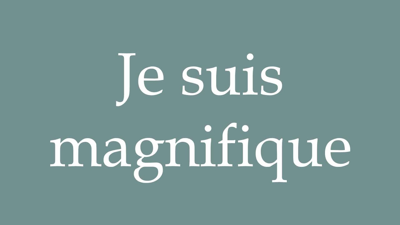How to Pronounce ''Je suis magnifique'' (I am magnificent) Correctly in ...