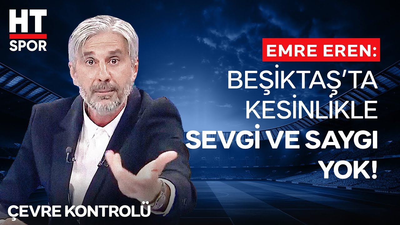 Emre Eren, Beşiktaş Yönetimine Seslendi - Çevre Kontrolü - YouTube