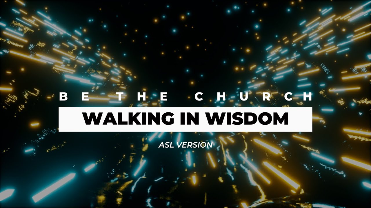 Walking In Wisdom - ASL Version - YouTube