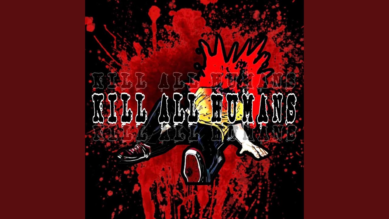 KILL ALL HUMANS - YouTube
