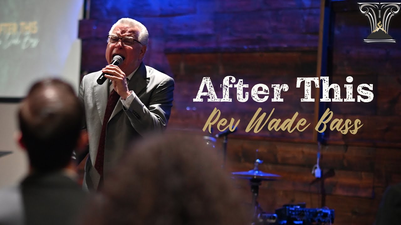 AFTER THIS - Rev Wade Bass - FMT Tuesday 7:30 pm 5/14/2024 - YouTube