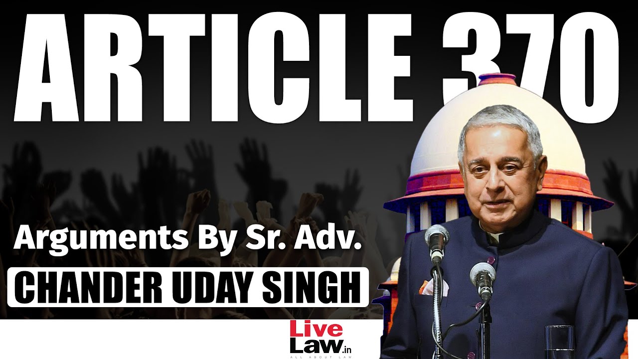 Article 370 | Arguments By Senior Advocate Chander Uday Singh - YouTube