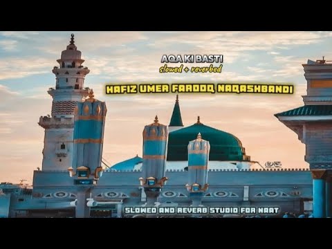 aaqa ki bastii (𝒔𝒍𝒐𝒘𝒆𝒅 + 𝒓𝒆𝒗𝒆𝒓𝒃𝒆𝒅) by Hafiz Umer Farooq Naqashbandi - YouTube