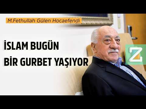 İslam Bugün Bir Gurbet Yaşıyor | M.Fethullah Gülen Hocaefendi