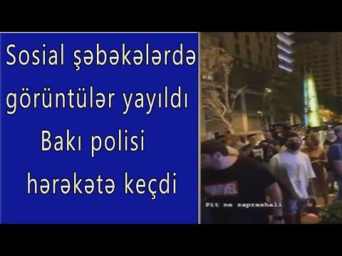 Sosial sebekelerde goruntuler yayildi: Baki polisi herekete kecdi