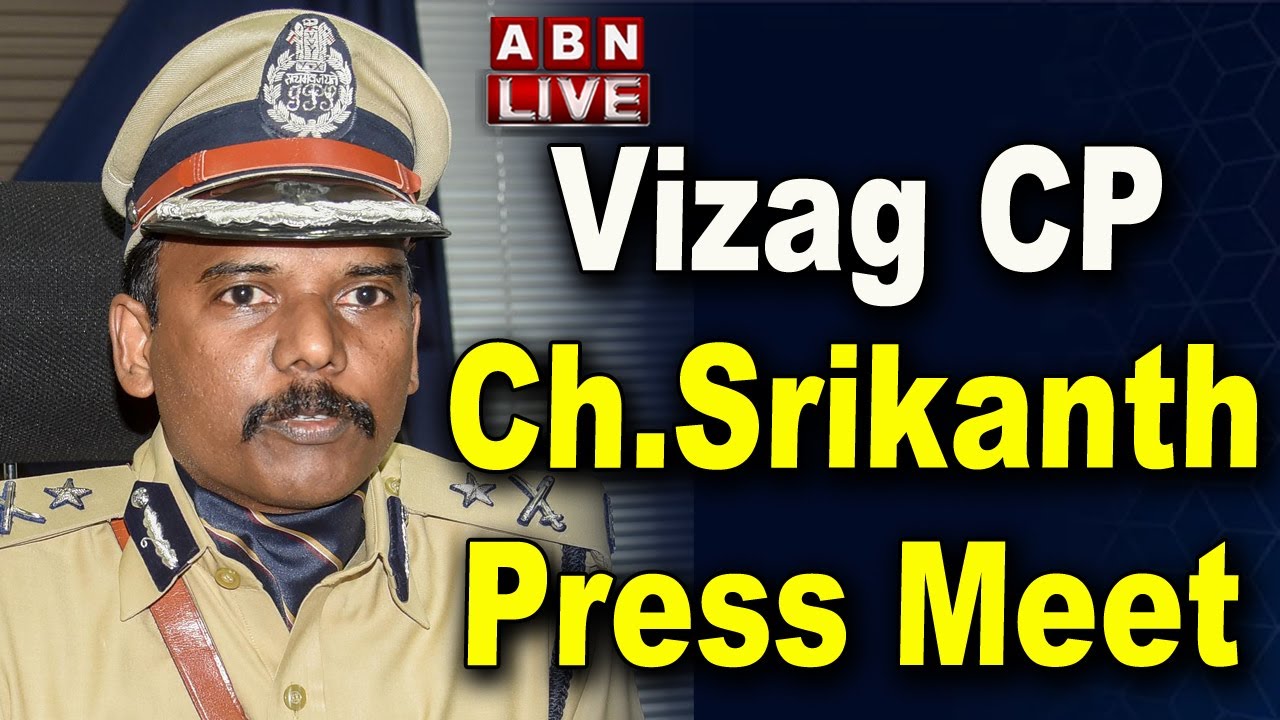 LIVE : Vizag CP Ch.Srikanth Press Meet || ABN Telugu - YouTube